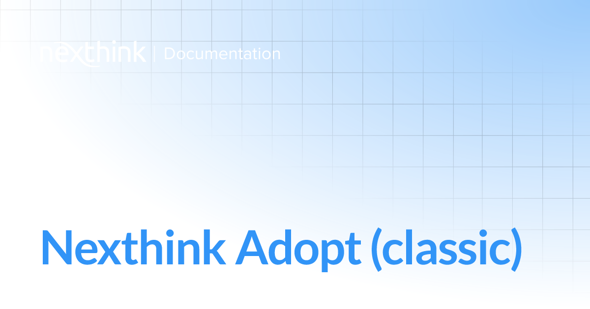 Nexthink Adopt (classic) | Nexthink Adopt
