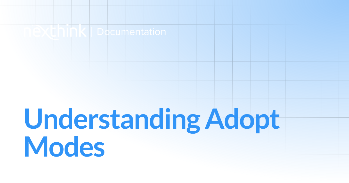 Understanding Adopt Modes | Nexthink Adopt