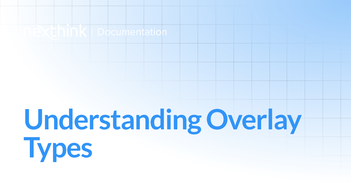 Understanding Overlay Types | Nexthink Adopt