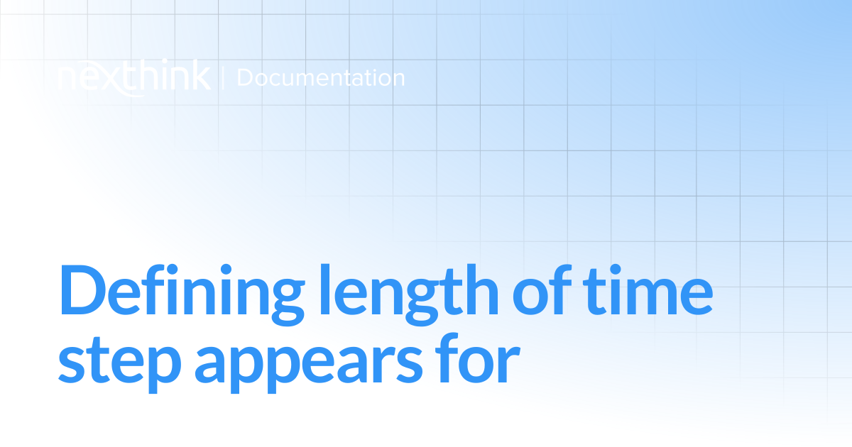 Defining length of time step appears for | Nexthink Adopt