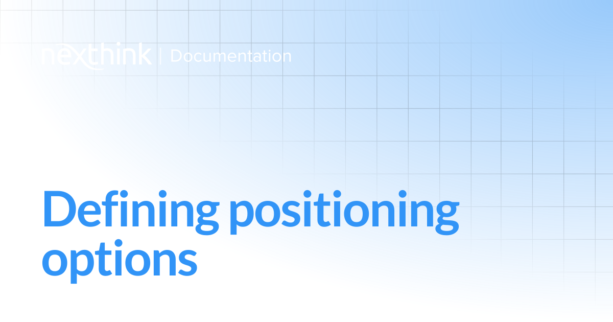 Defining positioning options | Nexthink Adopt