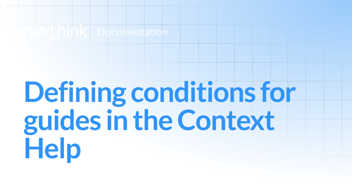 Defining conditions for guides in the Context Help | Nexthink Adopt
